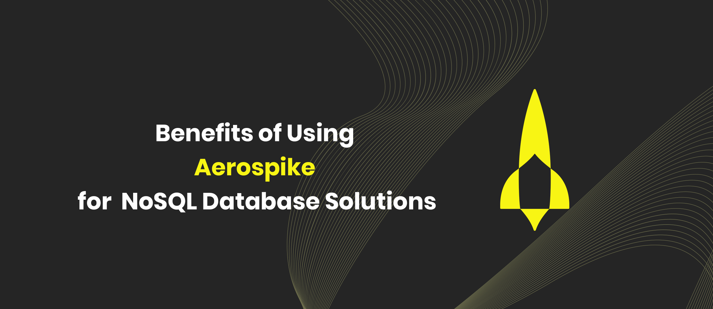 Benefits of Using Aerospike: Real-Time Performance & Scalability for NoSQL Databases